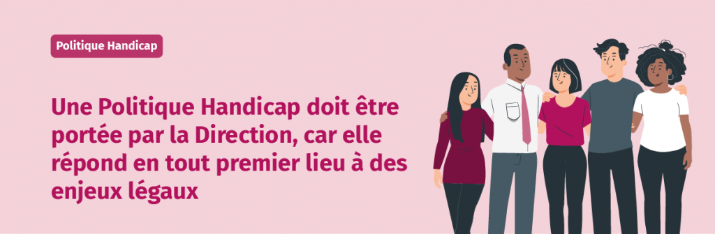 Une Politique Handicap doit être portée par la Direction, car elle ...